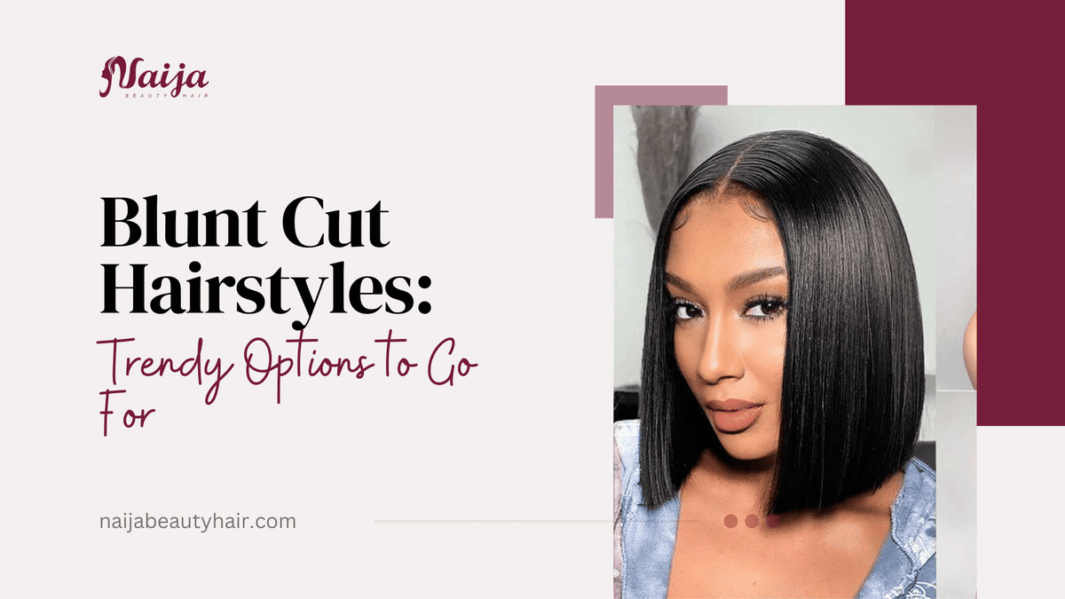 Blunt Cut Hairstyles: Trendy Options to Go For – naijabeautyhair